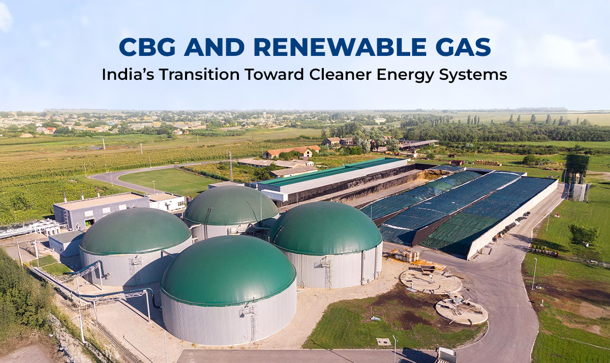 CBG and Renewable Gas: India’s Transition Toward Cleaner Energy Systems